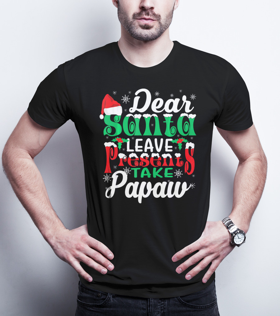 Dear Santa Leave Presents Take Papaw Christmas Holiday Santa Hat Snowflakes T-Shirt