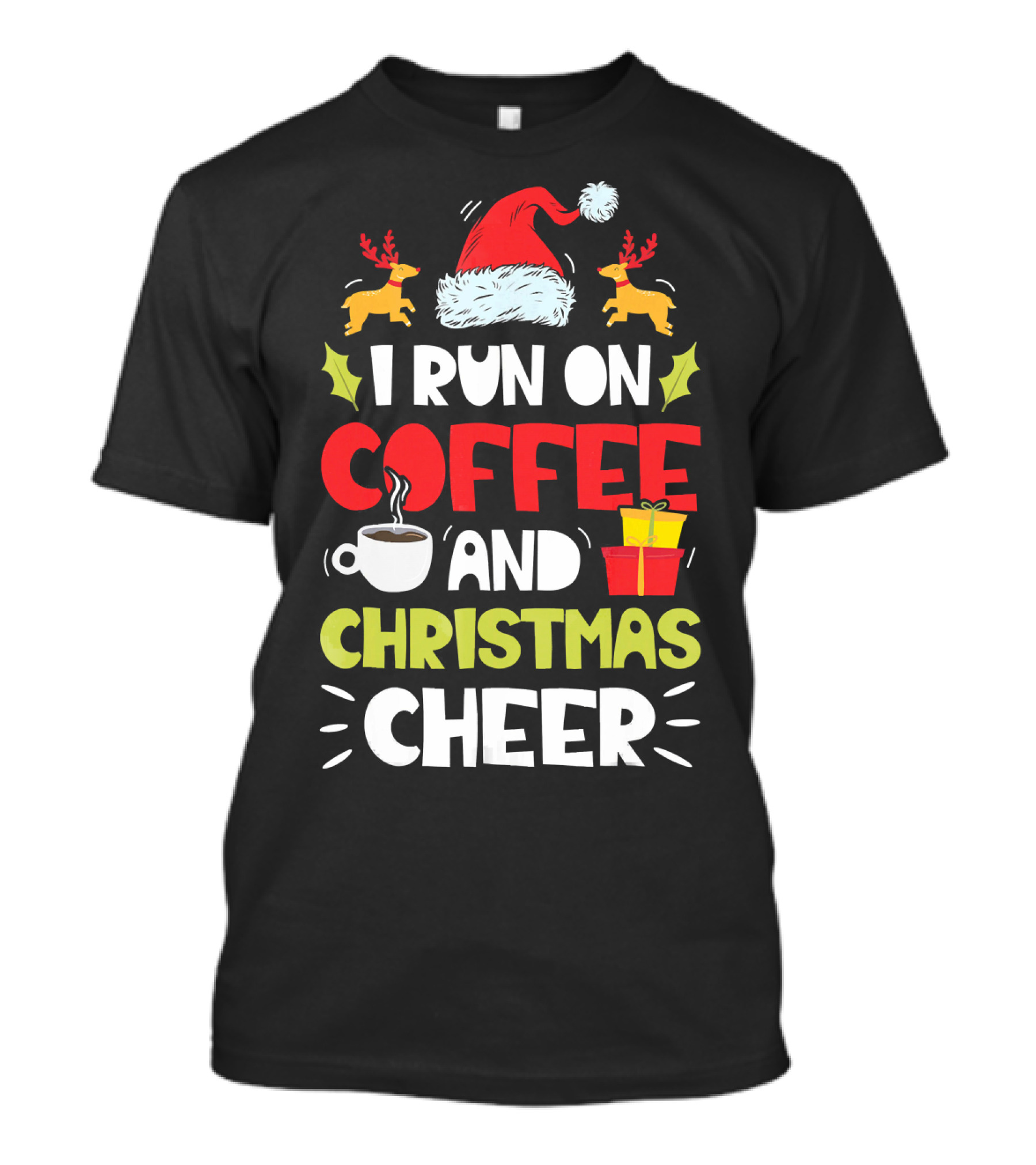 I Run On Coffee And Christmas Cheer Santa Hat Reindeer Gifts T-Shirt