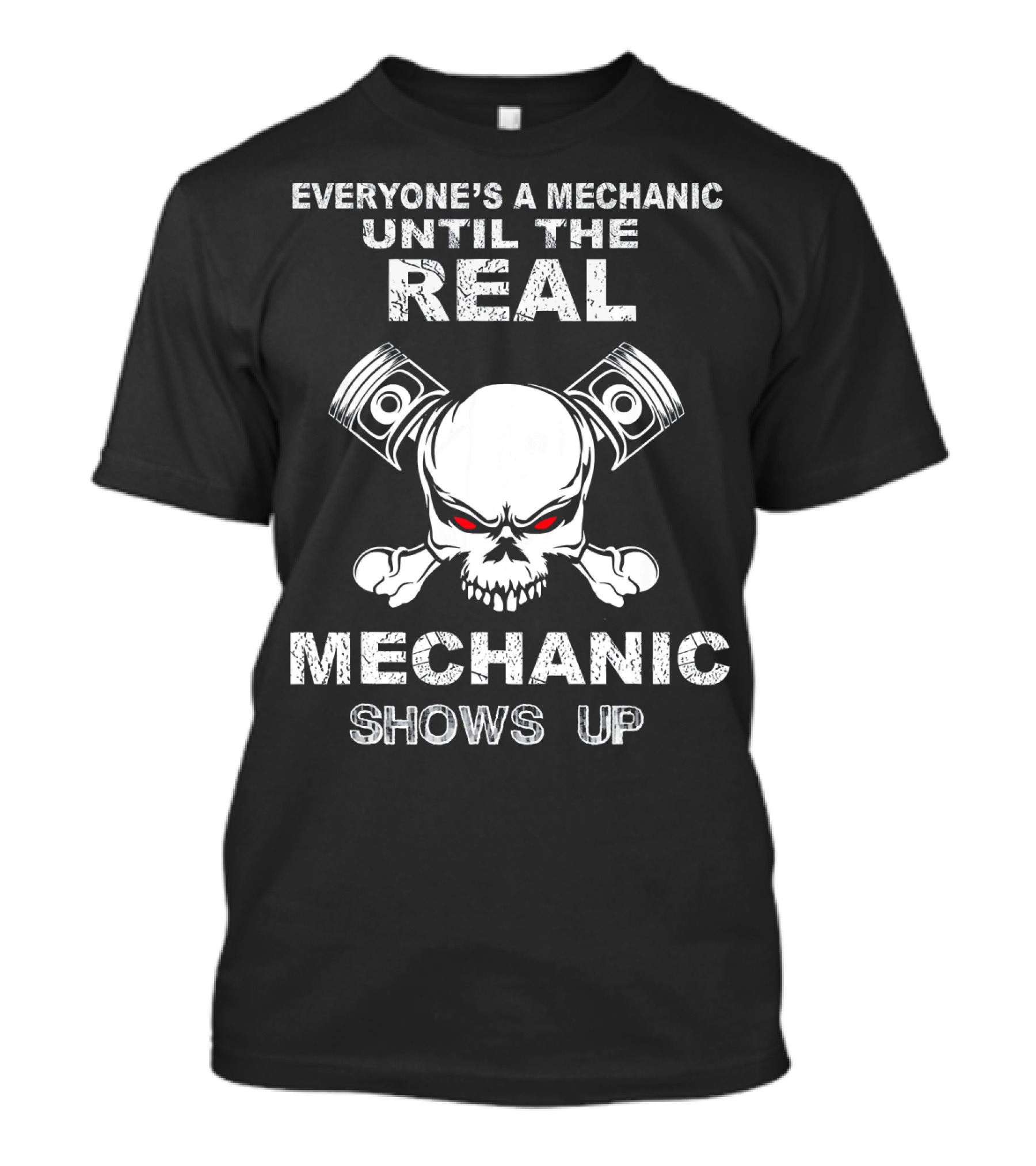 Everyone's A Mechanic Until The Real Mechanic Shows Up Skull Pistons T-Shirt