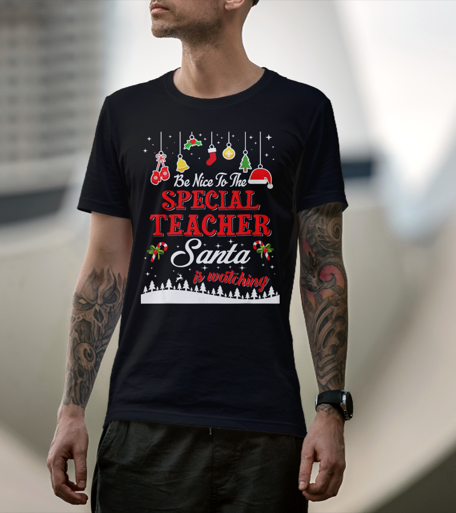 Be Nice To The Special Teacher Santa Is Watching T-Shirt