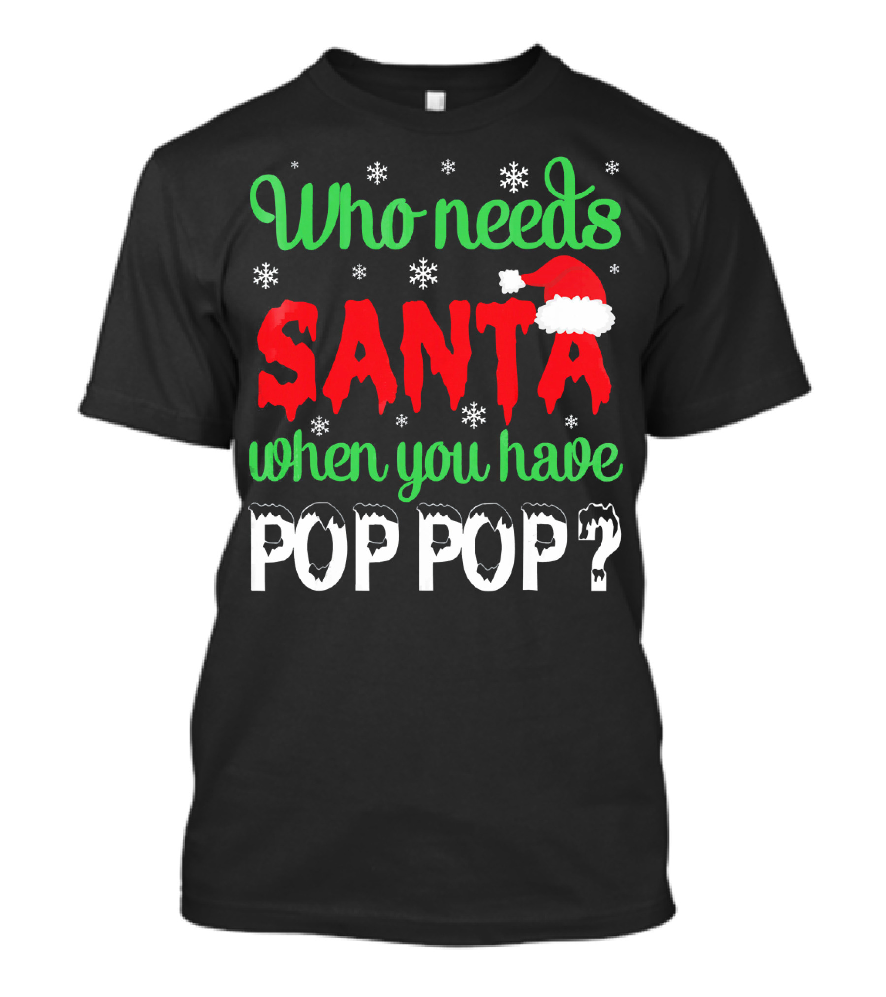 Who Needs Santa When You Have Pop Pop Christmas Snowflakes T-Shirt