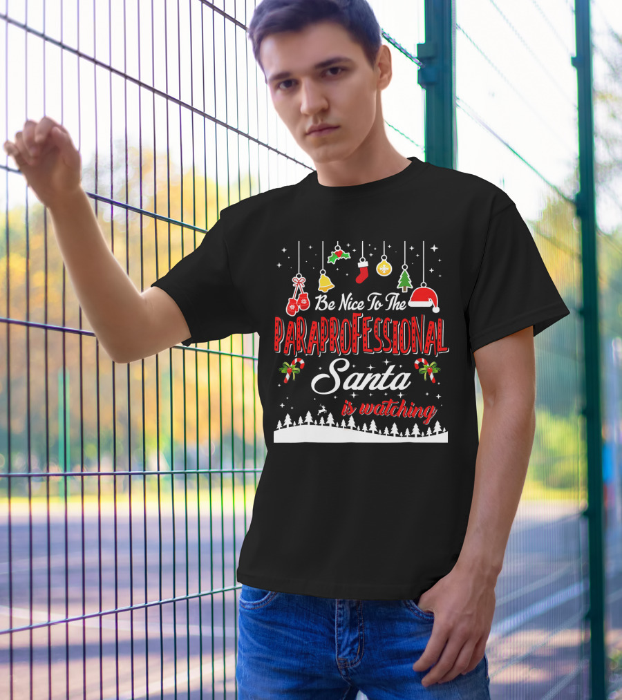 Be Nice To The Paraprofessional Santa Is Watching T-Shirt