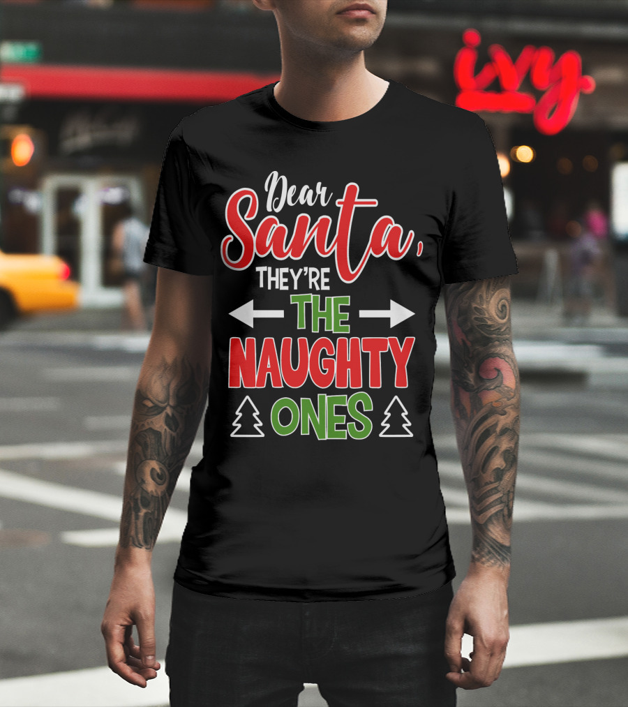 Dear Santa They're The Naughty Ones Christmas T-Shirt