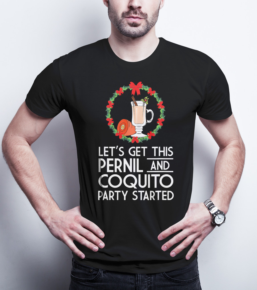 Let's Get This Pernil And Coquito Party Started Christmas Humor T-Shirt