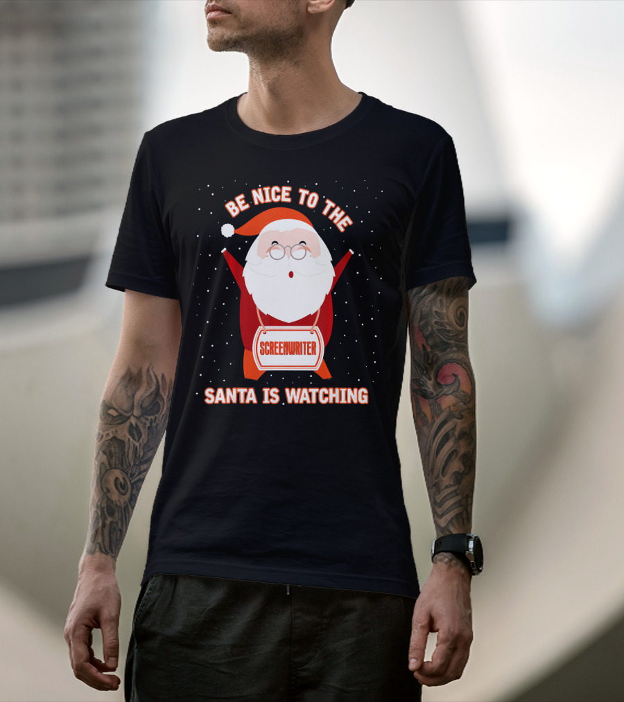 Be Nice To The Screenwriter Santa Is Watching T-Shirt