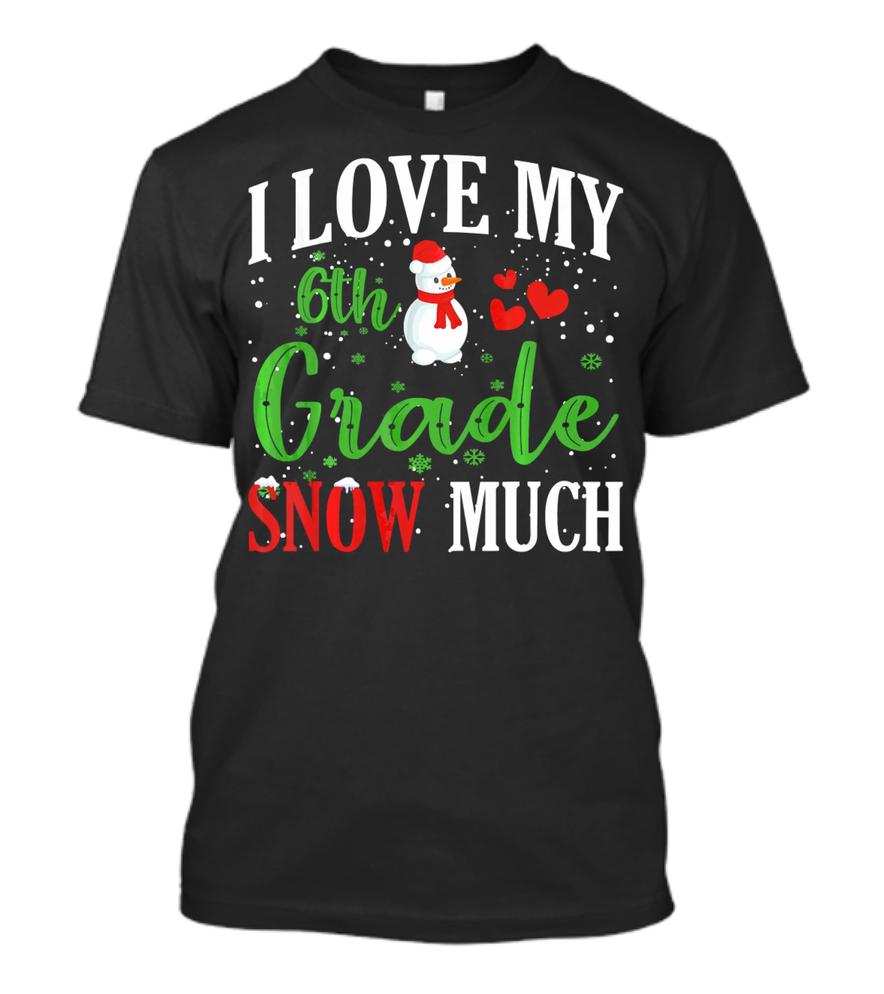 I Love My 6th Grade Snow Much With Snowman Hearts And Snowflakes T-Shirt