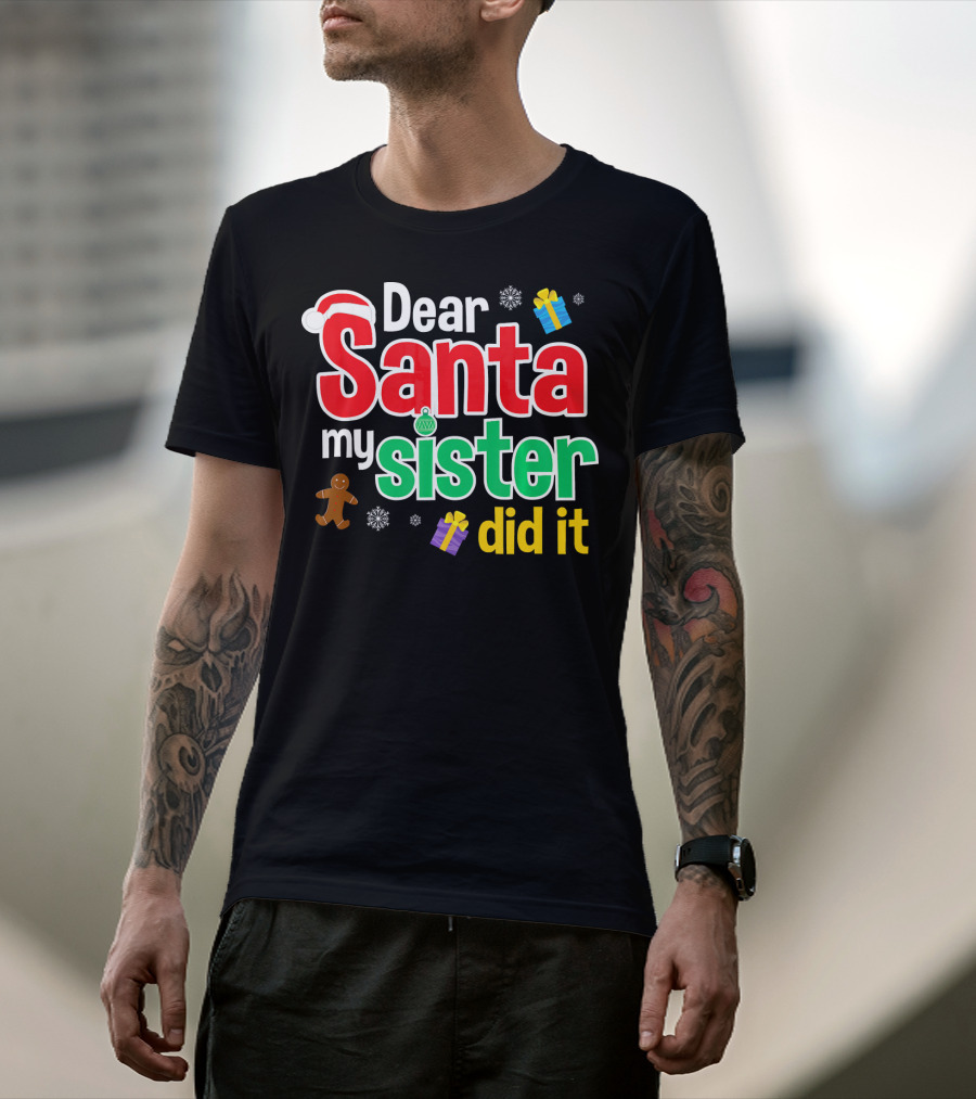 Dear Santa My Sister Did It Christmas Gingerbread Snowflakes Gifts T-Shirt