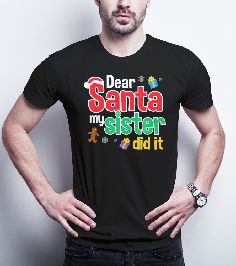 Dear Santa My Sister Did It Christmas Gingerbread Snowflakes Gifts T-Shirt