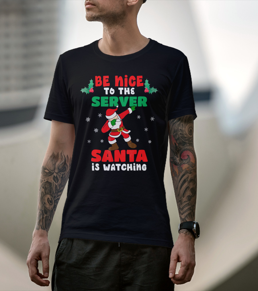Be Nice To The Server Santa Is Watching T-Shirt