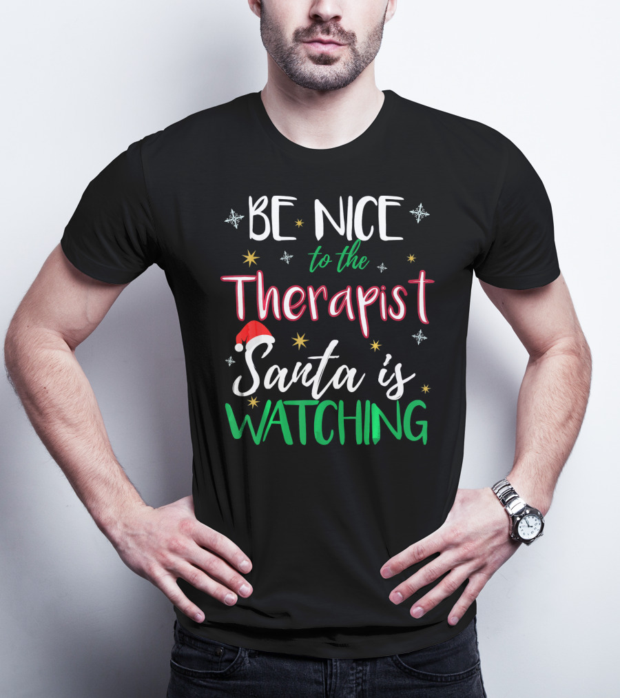 Be Nice To The Therapist Santa Is Watching T-Shirt