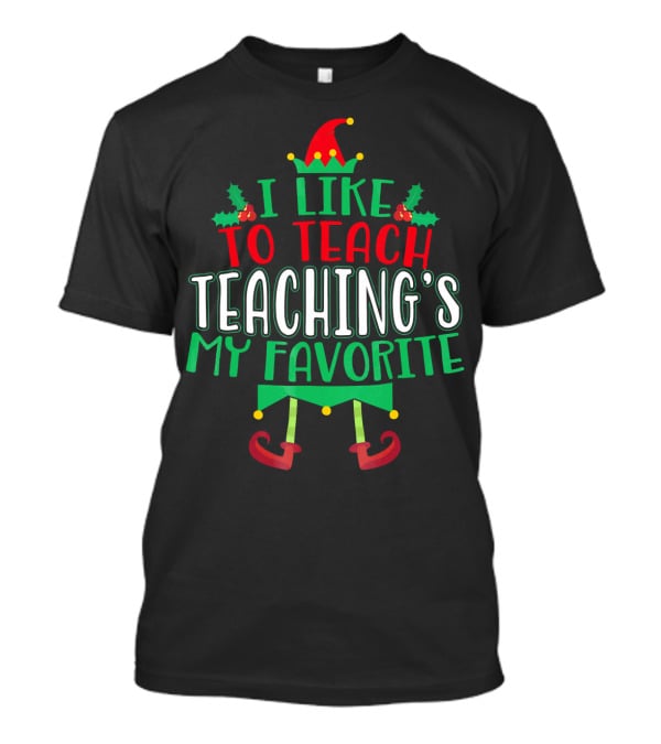I Like To Teach Teachings My Favorite Christmas Elf T-Shirt