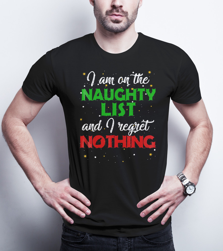 I Am On The Naughty List And I Regret Nothing T-Shirt