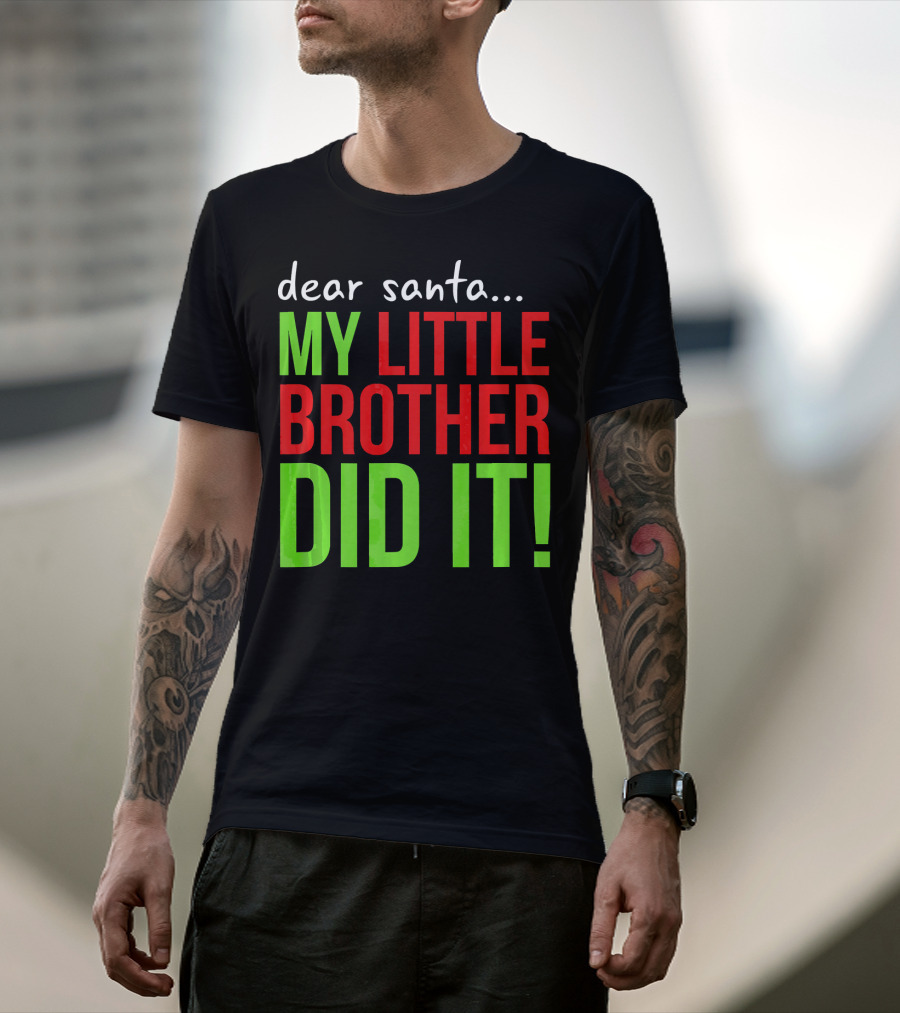 Dear Santa My Little Brother Did It Christmas Holiday Humor T-Shirt