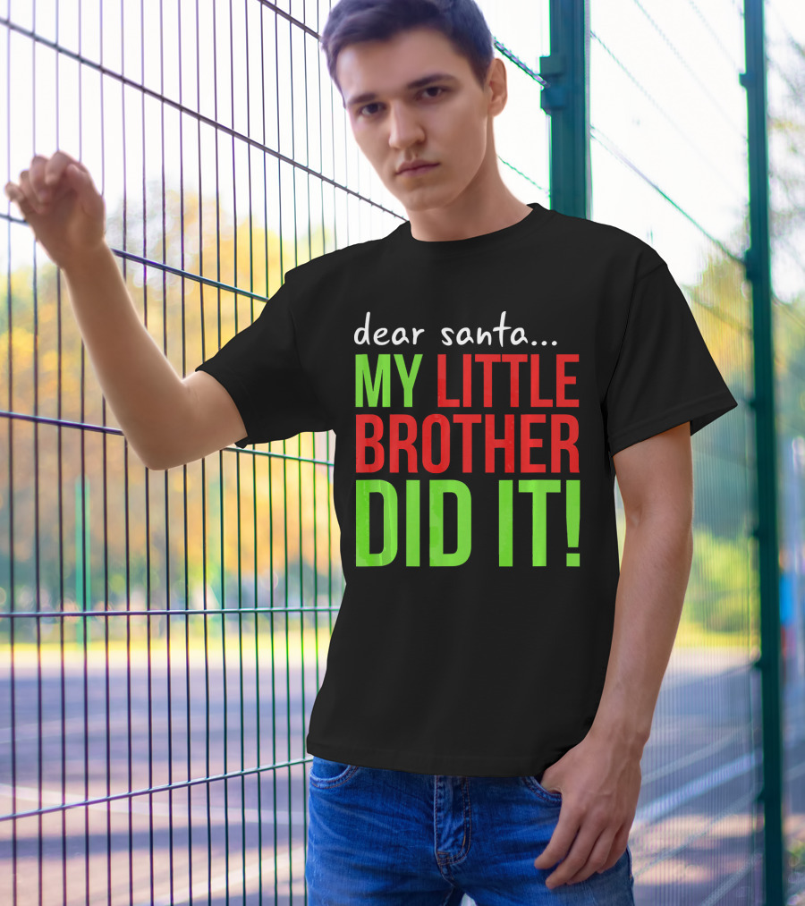 Dear Santa My Little Brother Did It Christmas Holiday Humor T-Shirt