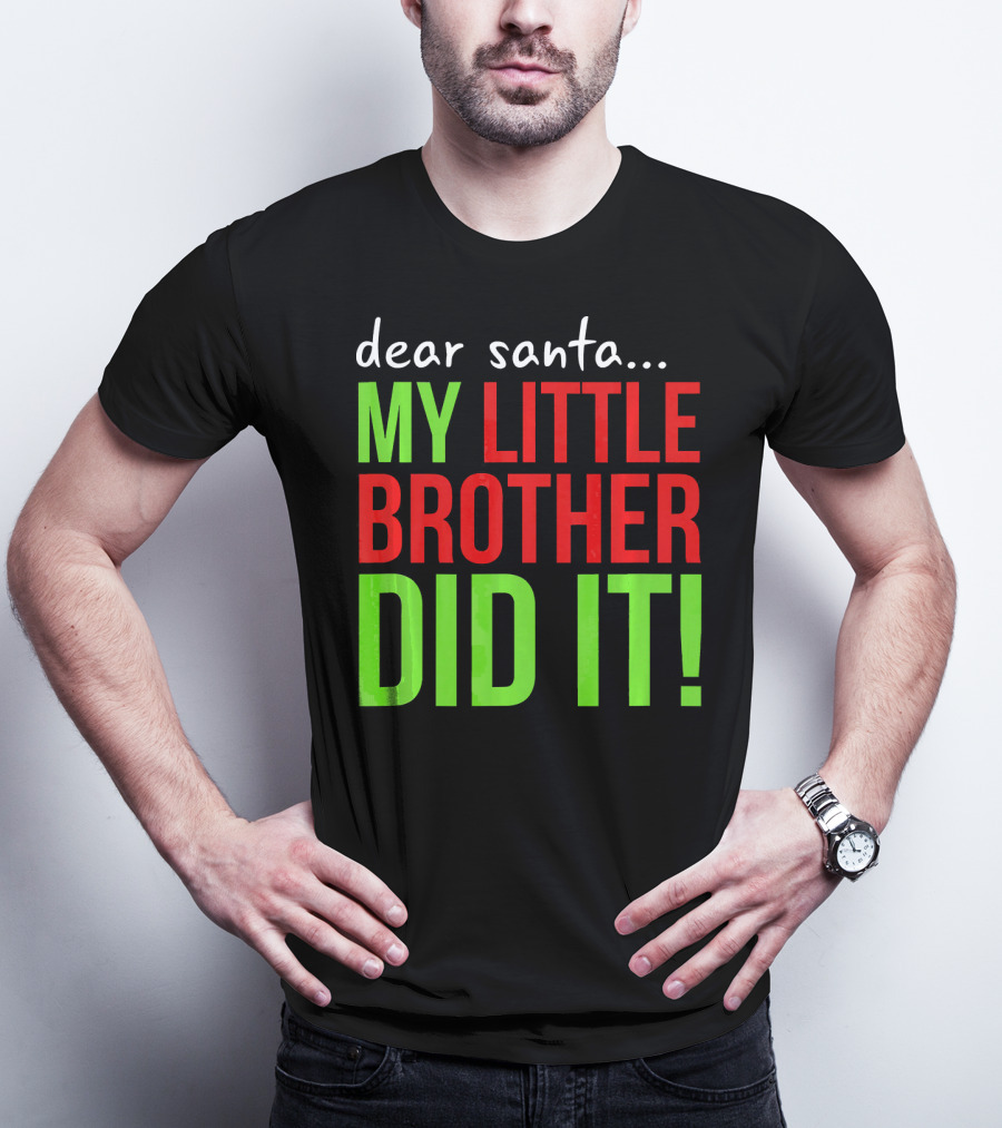 Dear Santa My Little Brother Did It Christmas Holiday Humor T-Shirt
