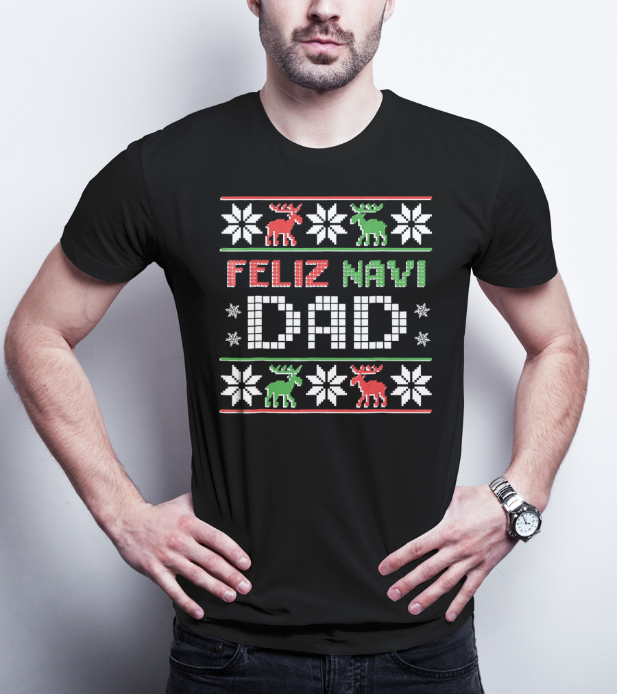 Feliz Navi DAD Funny Christmas Ugly Sweater Style Reindeer Snowflakes T-Shirt