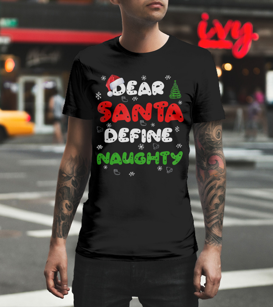Dear Santa Define Naughty Christmas Hat Snowflakes Green Tree T-Shirt