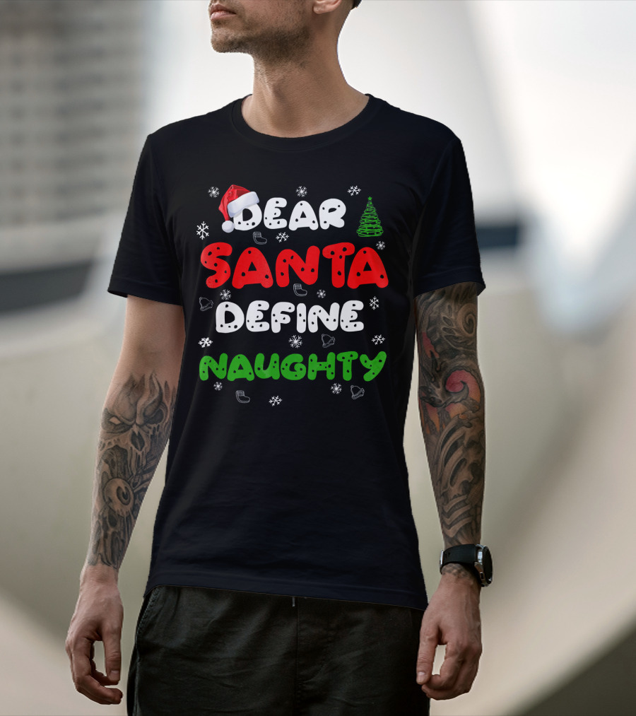 Dear Santa Define Naughty Christmas Hat Snowflakes Green Tree T-Shirt