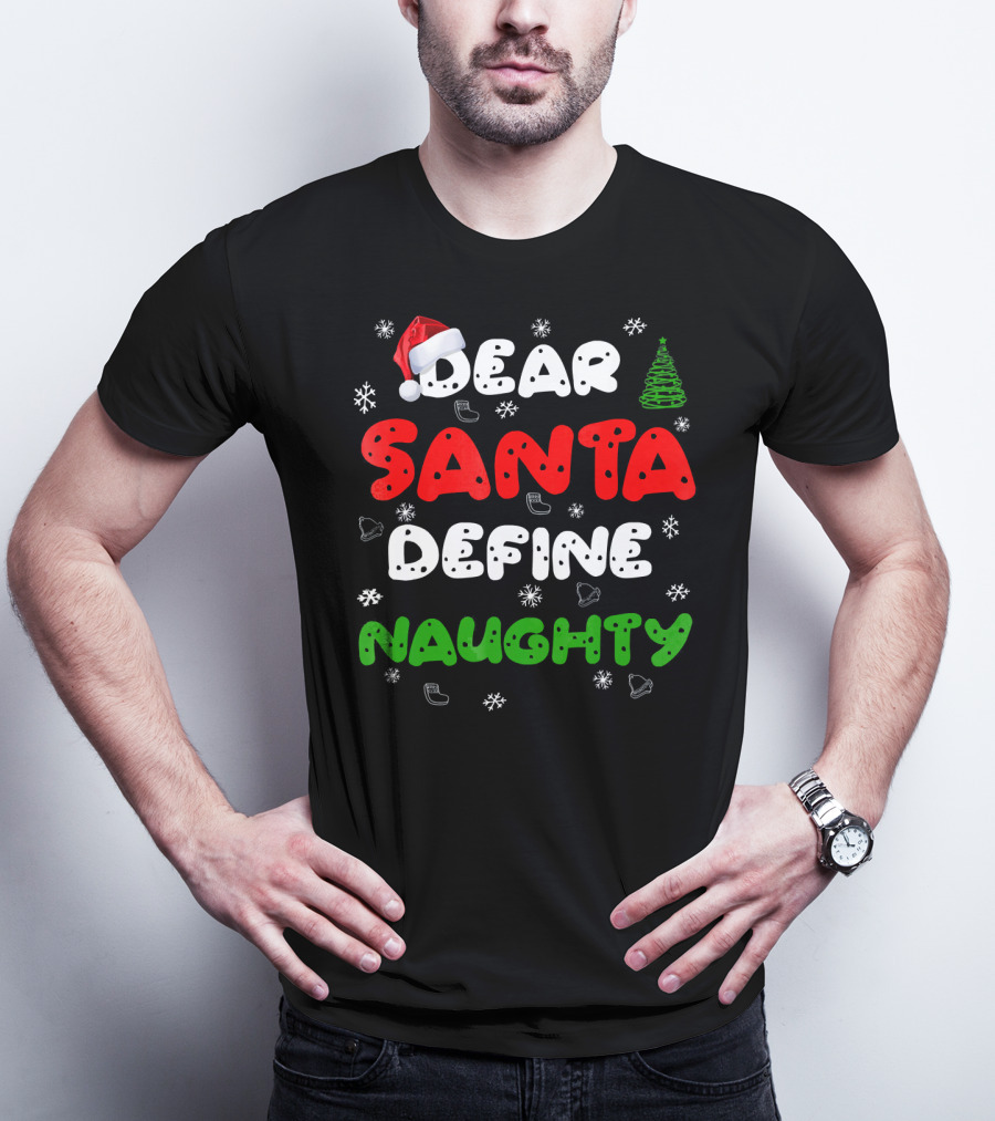 Dear Santa Define Naughty Christmas Hat Snowflakes Green Tree T-Shirt