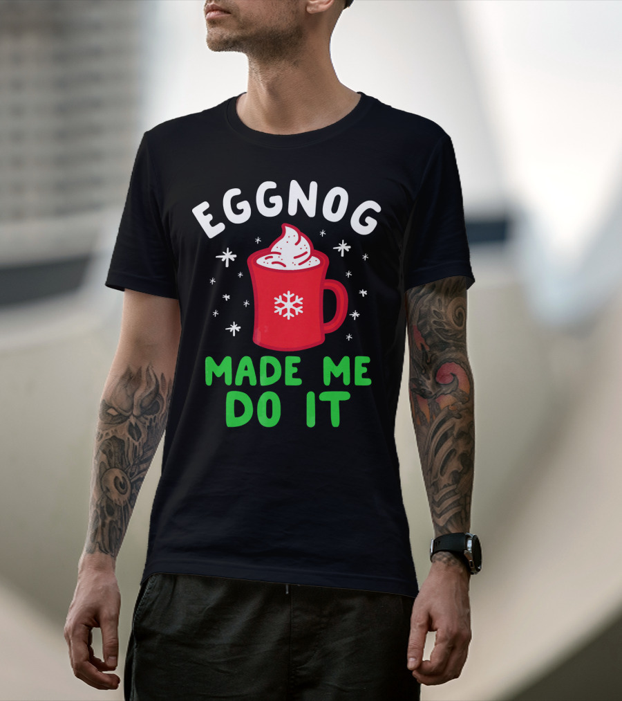 EGGNOG MADE ME DO IT Funny Christmas Mug Snowflake T-Shirt