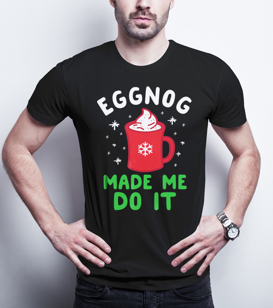 EGGNOG MADE ME DO IT Funny Christmas Mug Snowflake T-Shirt