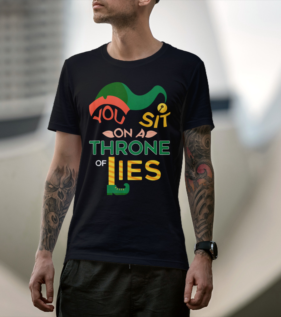 You Sit On A Throne Of Lies Elf Hat And Shoe T-Shirt