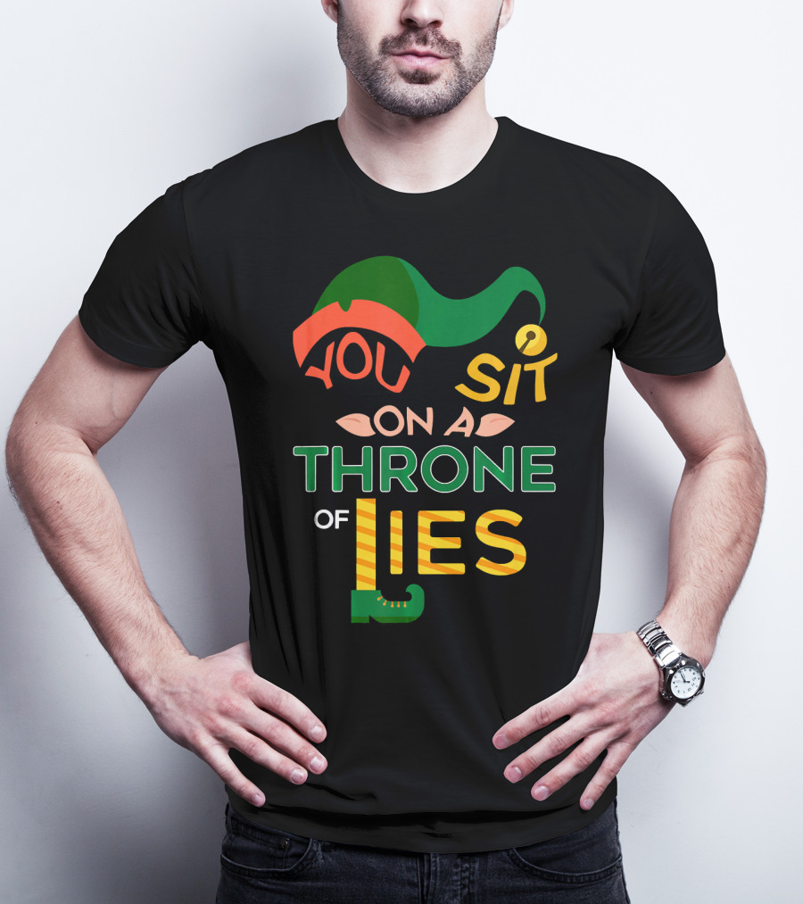 You Sit On A Throne Of Lies Elf Hat And Shoe T-Shirt