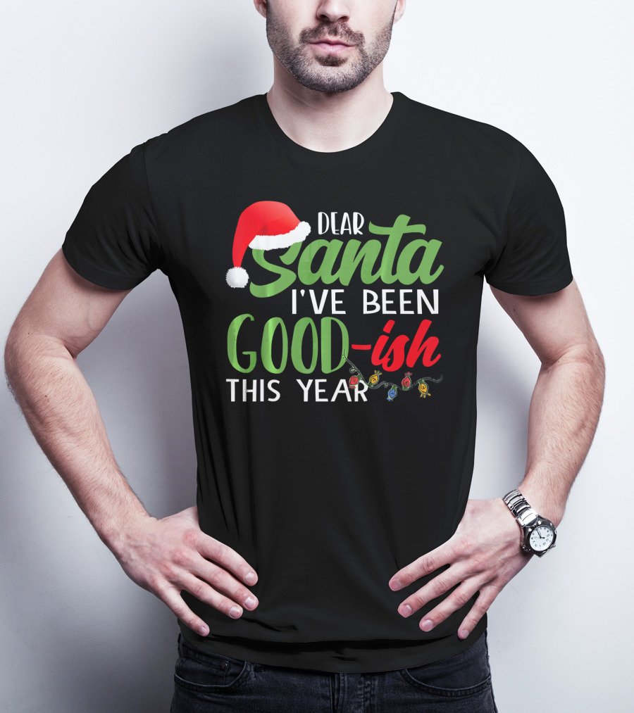 Dear Santa I've Been Goodish This Year With Christmas Lights And Santa Hat T-Shirt