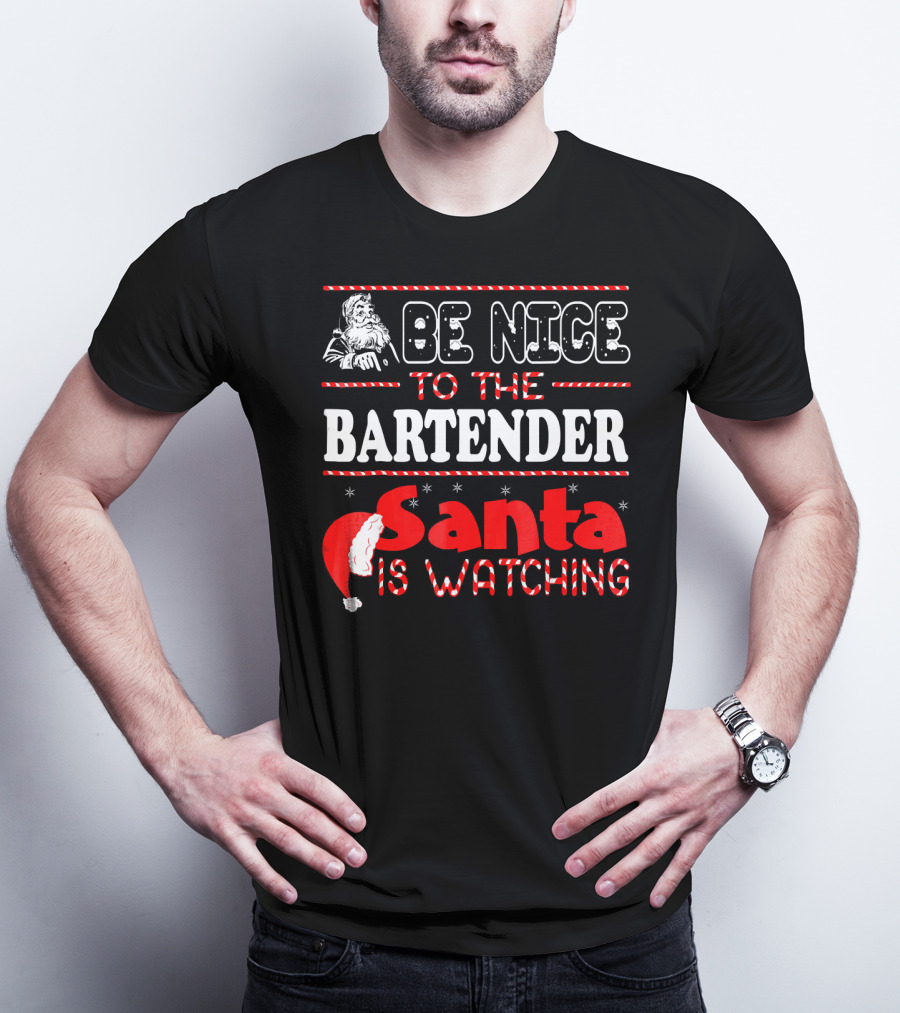 Be Nice To The Bartender Santa Is Watching T-Shirt