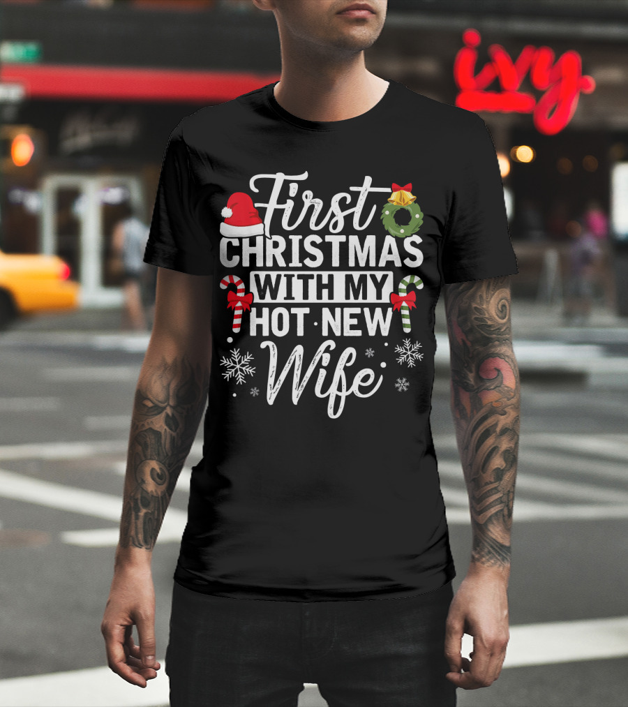 First Christmas With My Hot New Wife Santa Hat Wreath Candy Canes Snowflakes T-Shirt