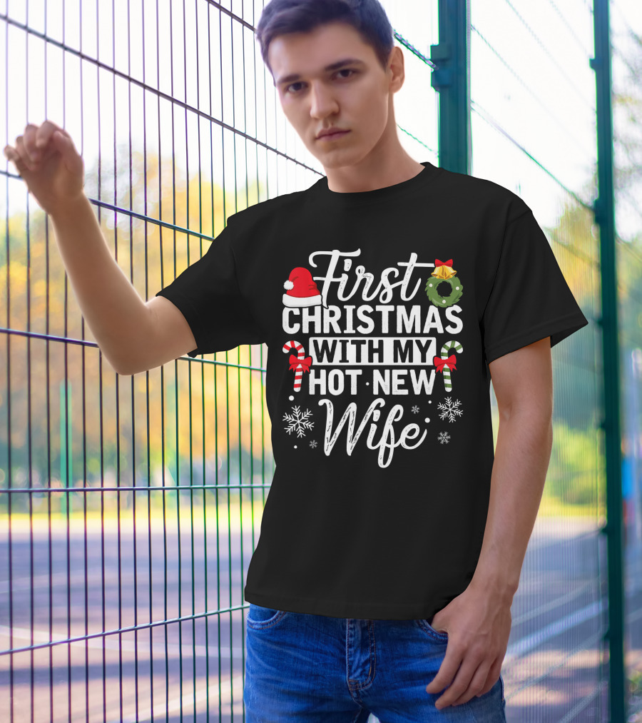 First Christmas With My Hot New Wife Santa Hat Wreath Candy Canes Snowflakes T-Shirt
