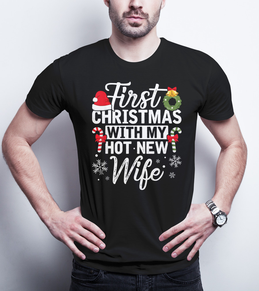 First Christmas With My Hot New Wife Santa Hat Wreath Candy Canes Snowflakes T-Shirt