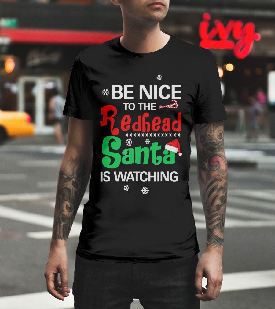 Be Nice To The Redhead Santa Is Watching Christmas Holiday Snowflakes Candy Cane Hat T-Shirt
