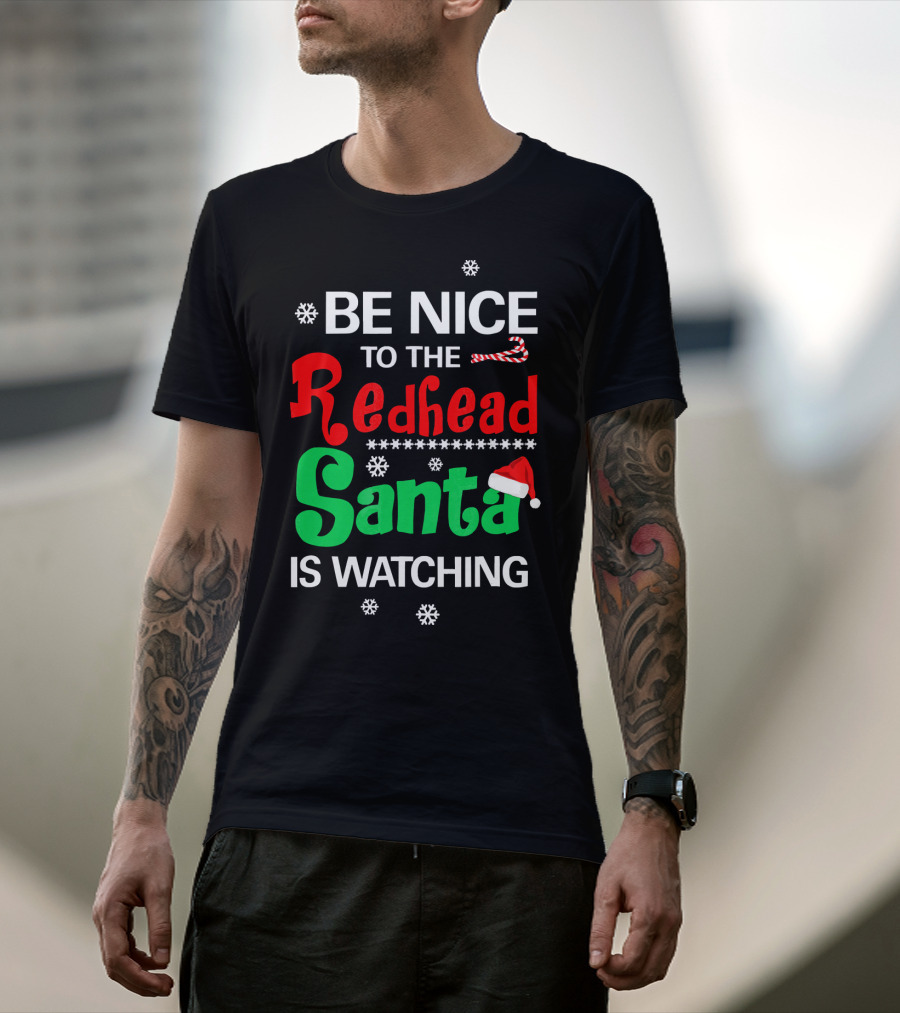 Be Nice To The Redhead Santa Is Watching Christmas Holiday Snowflakes Candy Cane Hat T-Shirt