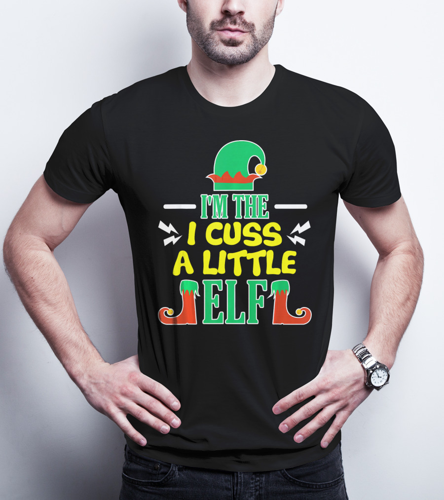 I'm The I Cuss A Little Elf T-Shirt