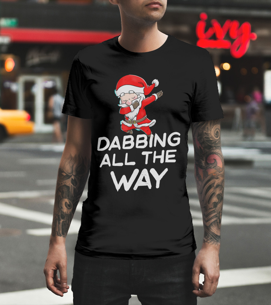 Christmas Santa Claus Dabbing All The Way T-Shirt