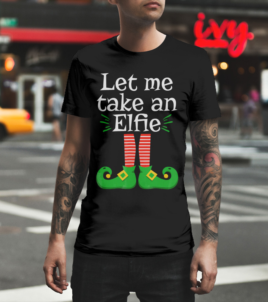 Let Me Take An Elfie Green Shoes Red Striped Legs Elf Selfie T-Shirt