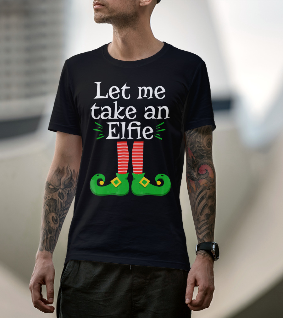 Let Me Take An Elfie Green Shoes Red Striped Legs Elf Selfie T-Shirt