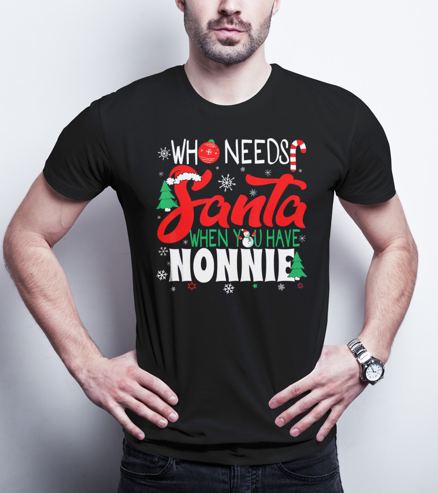 Who Needs Santa When You Have Nonnie Snowflakes Trees Candy Cane Santa Hat T-Shirt