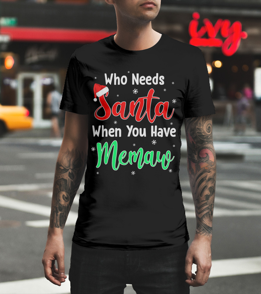 Who Needs Santa When You Have Memaw Christmas Hat And Snowflakes T-Shirt