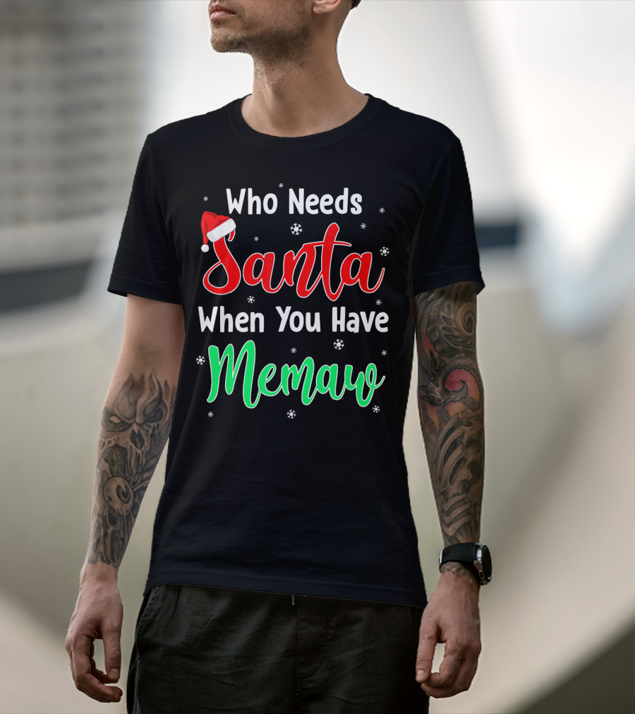 Who Needs Santa When You Have Memaw Christmas Hat And Snowflakes T-Shirt
