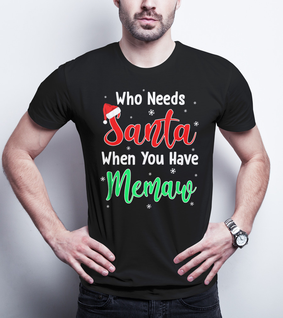 Who Needs Santa When You Have Memaw Christmas Hat And Snowflakes T-Shirt