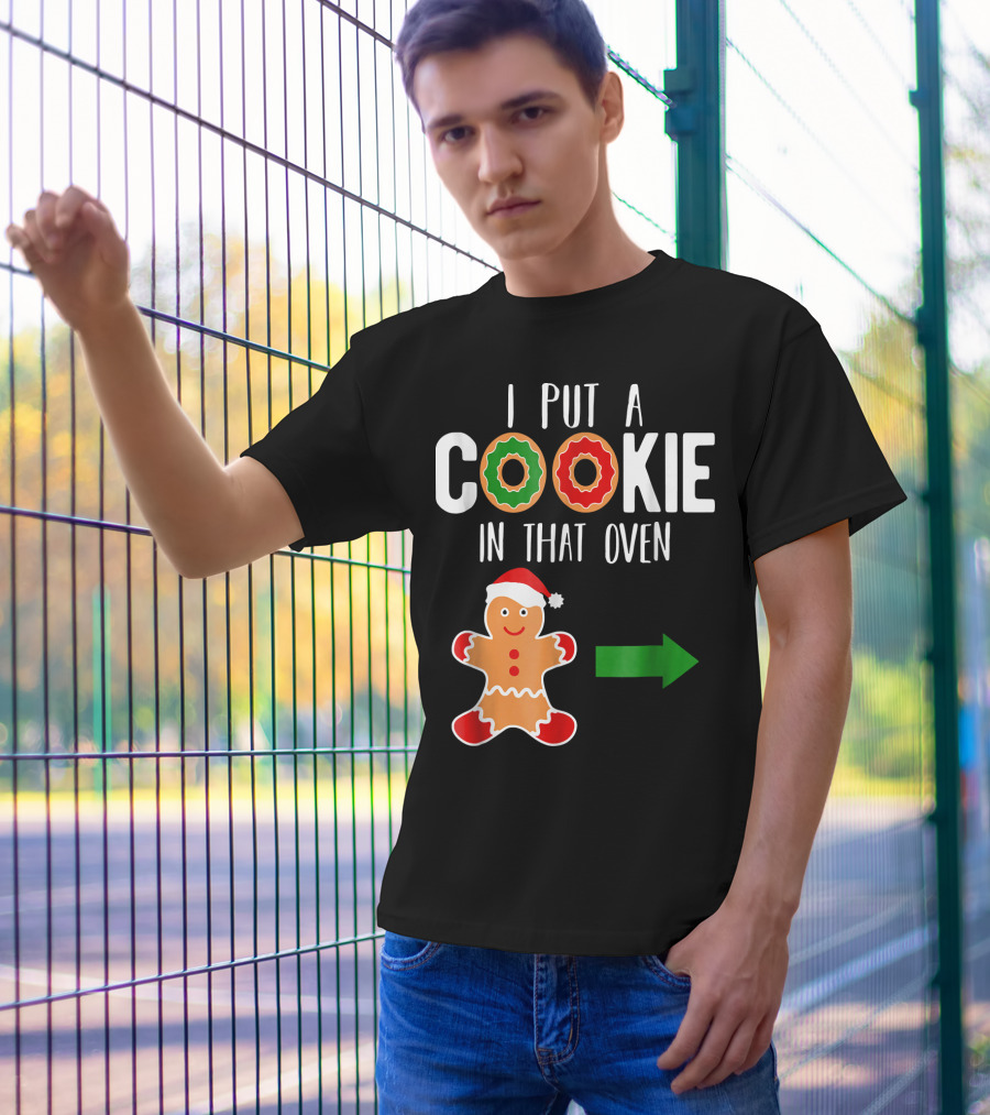 I Put A Cookie In That Oven Dad Gingerbread Christmas Holiday T-Shirt