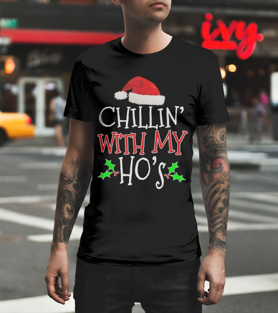 Chillin' With My Ho's Santa Hat Holly Christmas T-Shirt