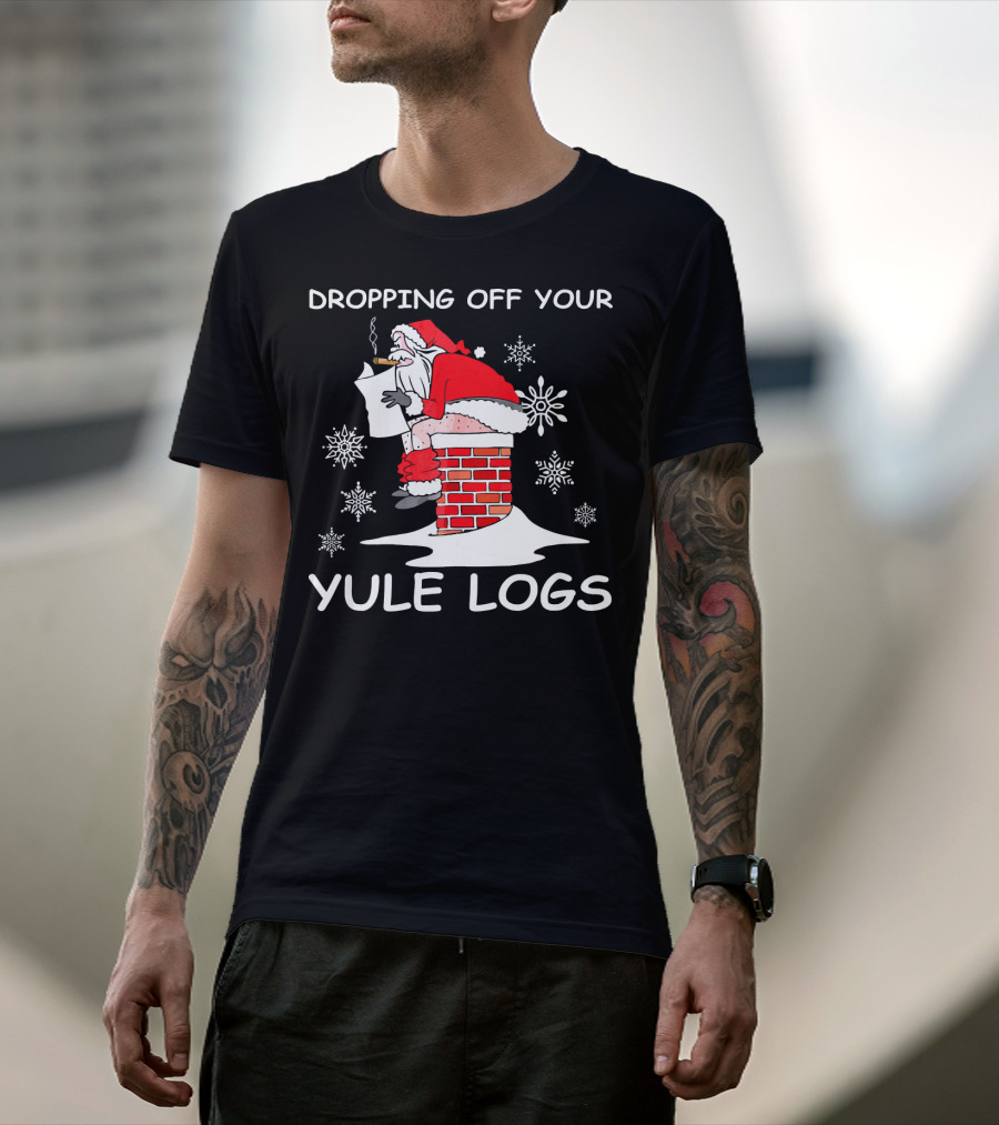 Dropping Off Your Yule Logs Santa Chimney Humor T-Shirt