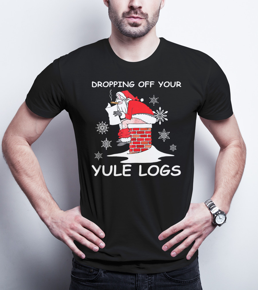Dropping Off Your Yule Logs Santa Chimney Humor T-Shirt