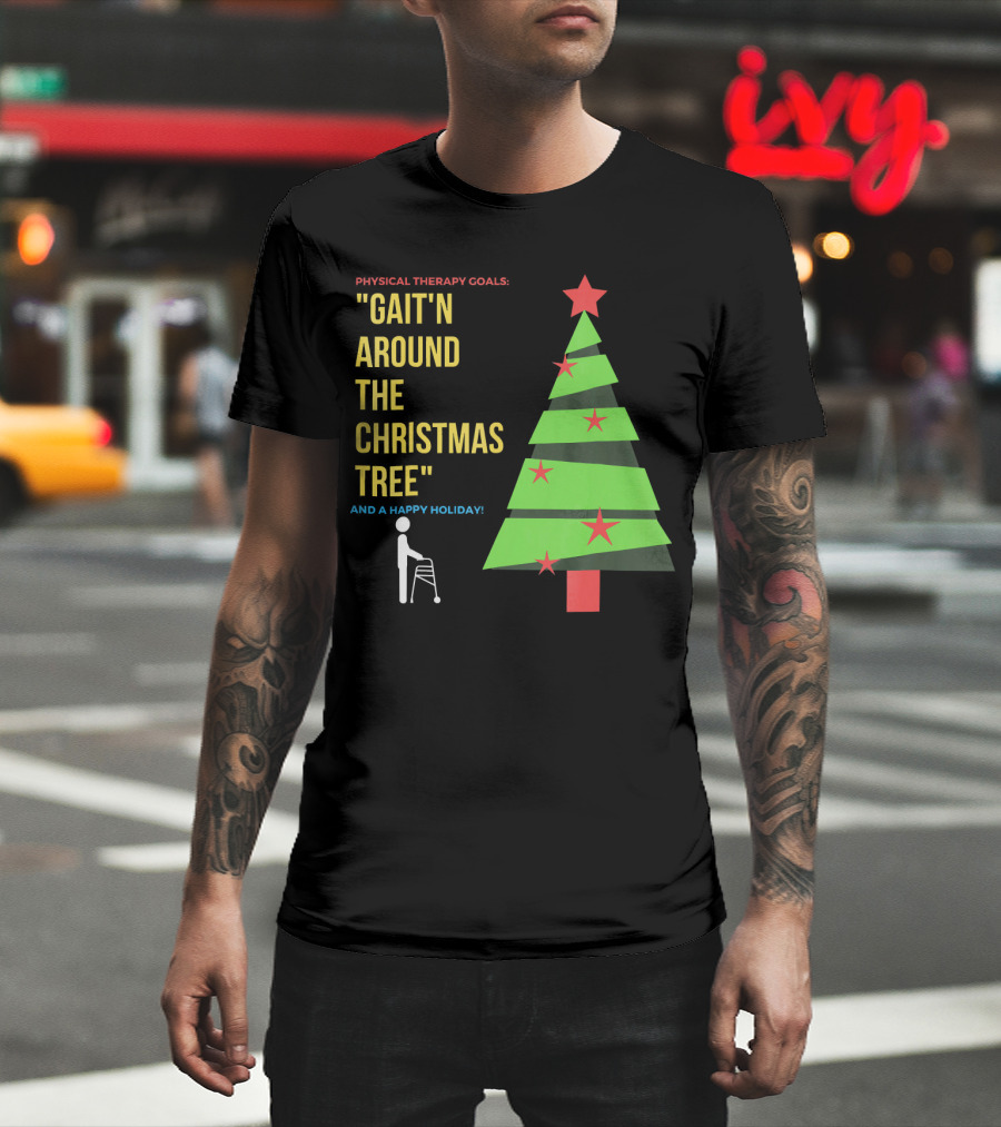 Physical Therapy Goals Gait'n Around The Christmas Tree And A Happy Holiday T-Shirt