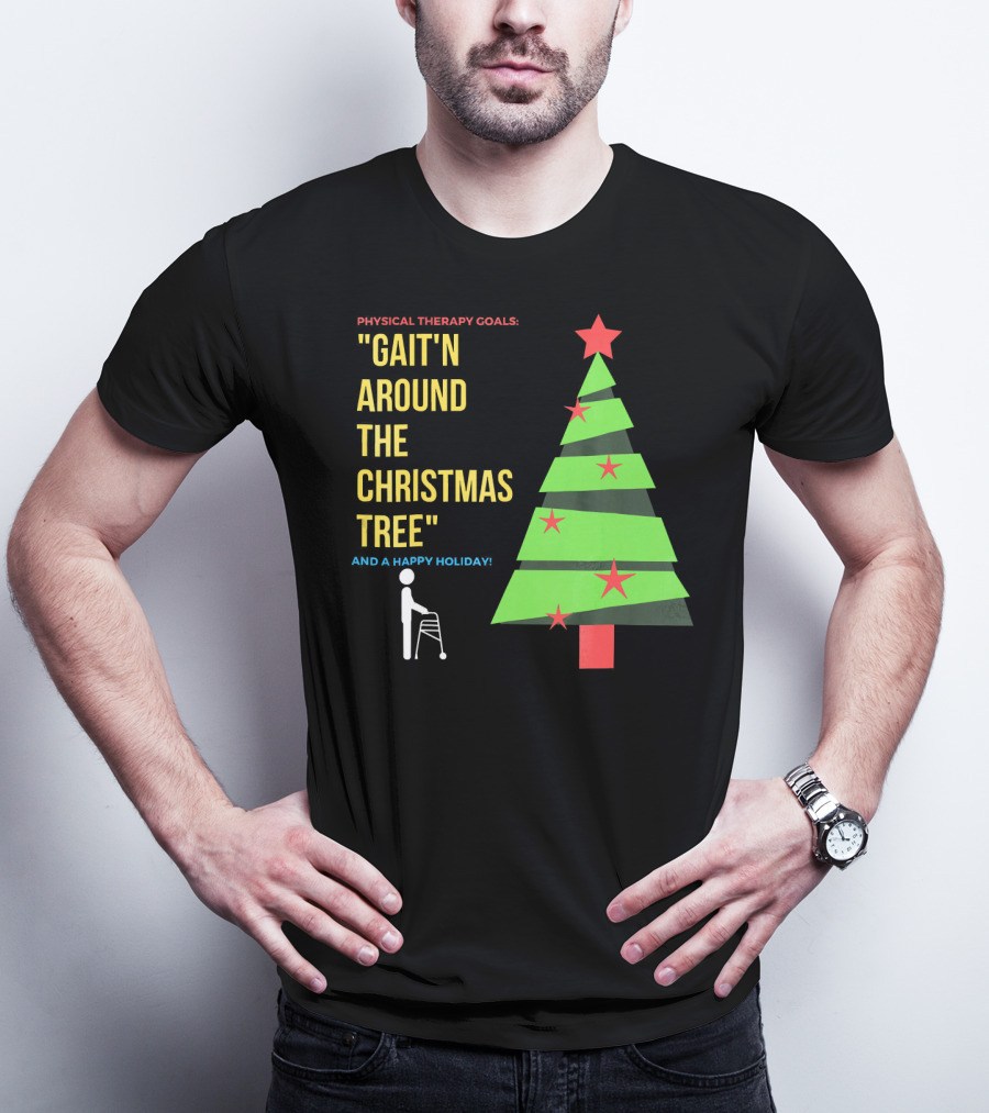 Physical Therapy Goals Gait'n Around The Christmas Tree And A Happy Holiday T-Shirt