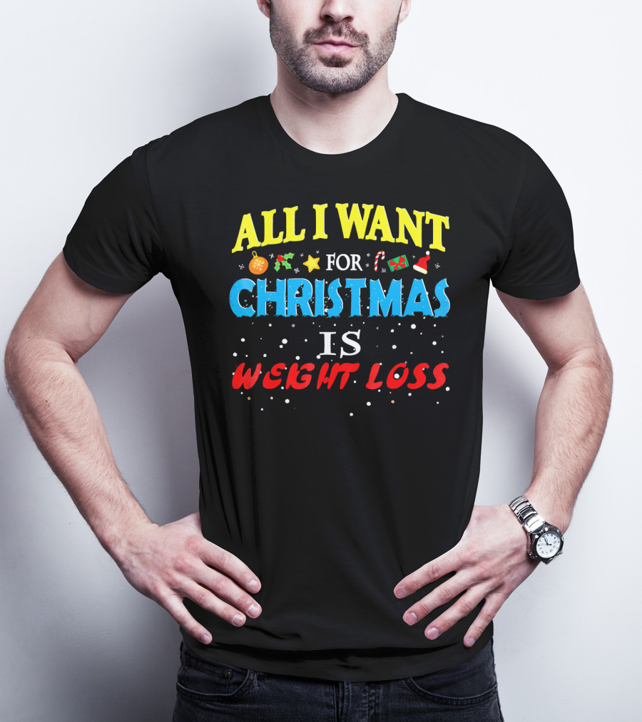 All I Want For Christmas Is Weight Loss Holiday Humor T-Shirt
