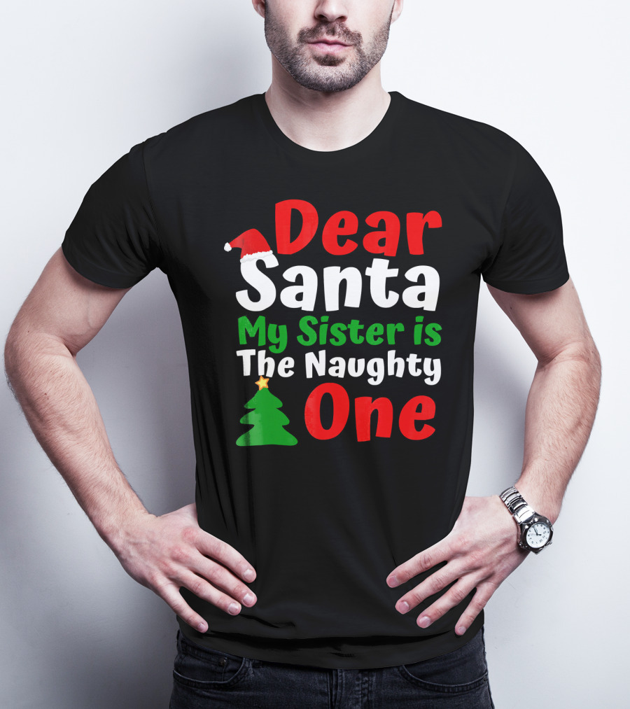 Dear Santa My Sister Is The Naughty One Christmas Tree Santa Hat T-Shirt